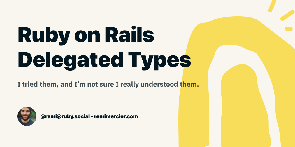 Delegated types in Rails: a real-life application - Remi Mercier